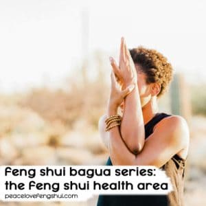 feng shui bagua series: the feng shui health area